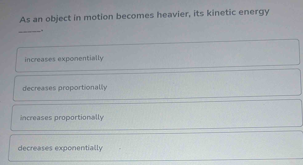 Solved: As an object in motion becomes heavier, its kinetic energy ...