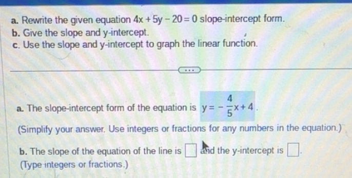 Solved: Rewrite the given equation 4x+5y-20=0 slope-intercept form. b ...