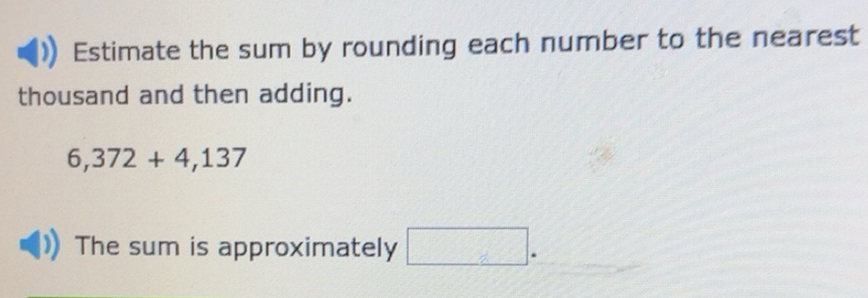 Gelöst:Estimate the sum by rounding each number to the nearest thousand ...