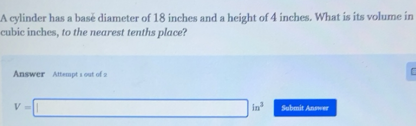 Solved: A cylinder has a base diameter of 18 inches and a height of 4 ...