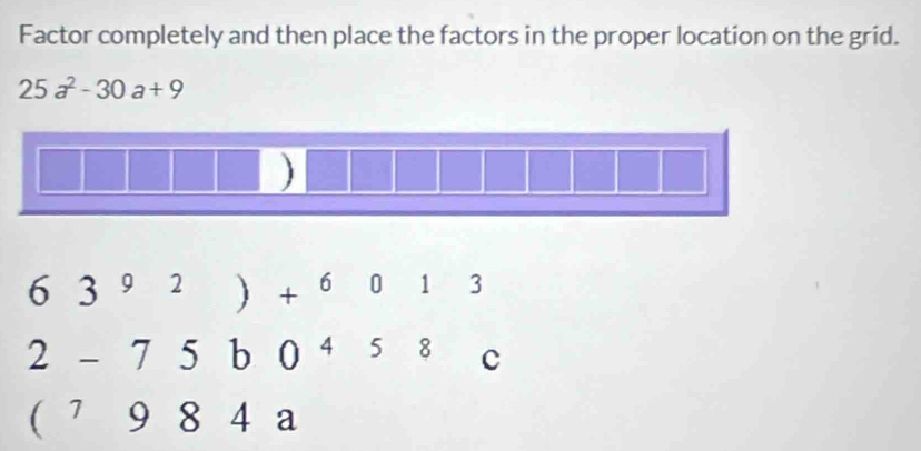 Solved: Factor completely and then place the factors in the proper ...