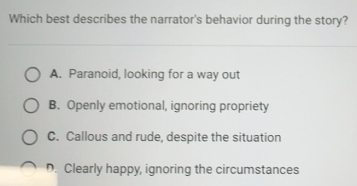 Solved: Which best describes the narrator's behavior during the story ...
