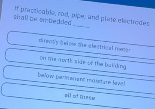 Solved: If practicable, rod, pipe, and plate electrodes shall be ...