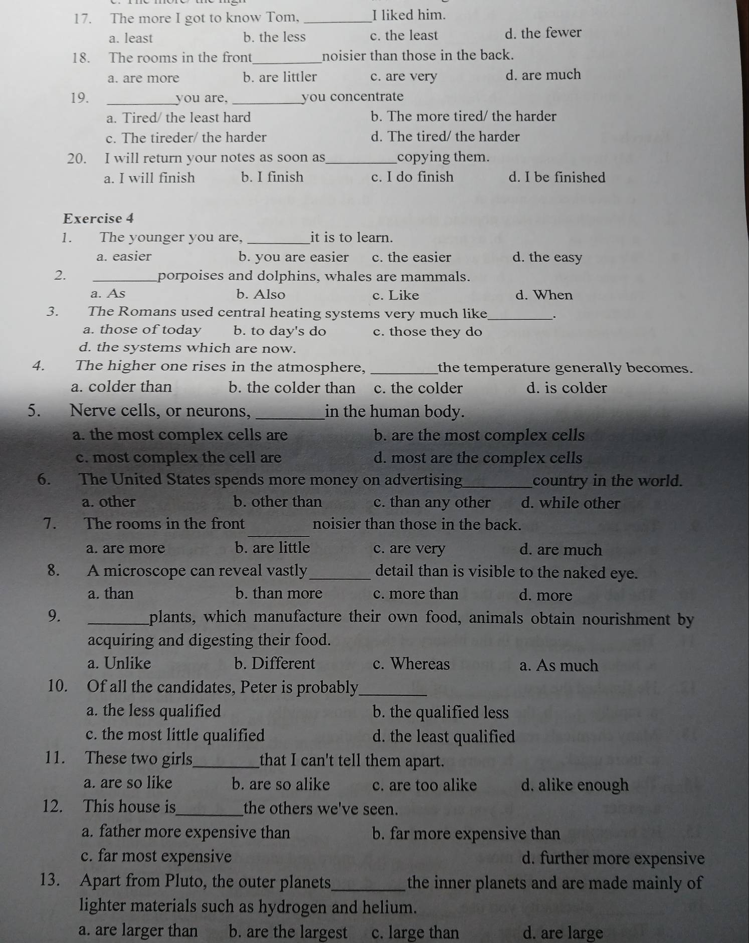 Giải quyết:The more I got to know Tom, _I liked him. a. least b. the ...