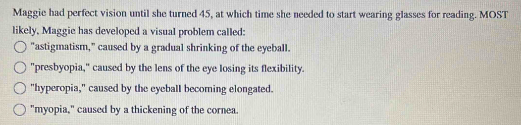 Solved: Maggie had perfect vision until she turned 45, at which time ...