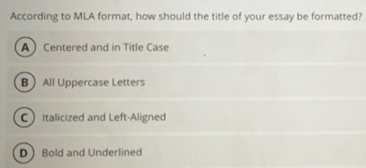 Solved: According to MLA format, how should the title of your essay be ...