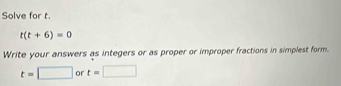 Solved: Solve for t. t(t+6)=0 Write your answers as integers or as ...