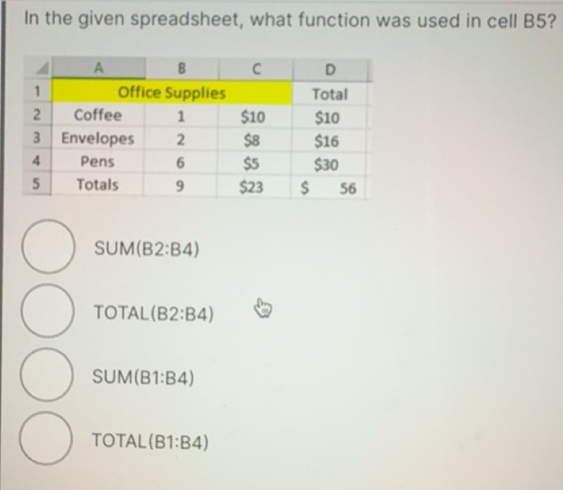 Solved: In the given spreadsheet, what function was used in cell B5? SUM (B2:B4) 10 TAL (B2:B4 ...
