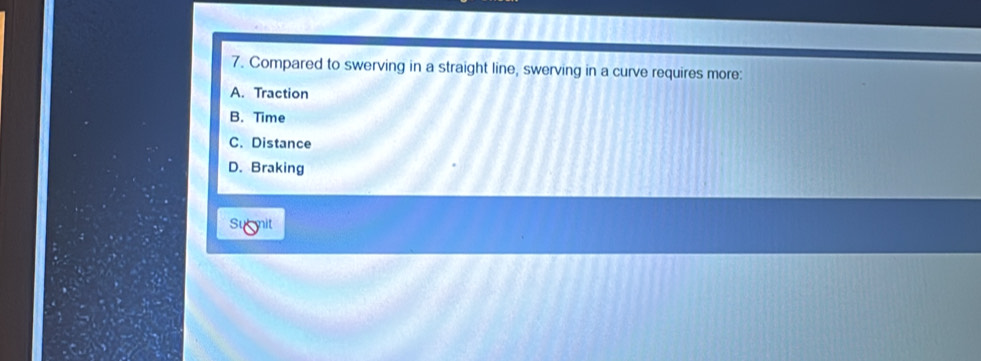 Solved: Compared to swerving in a straight line, swerving in a curve ...