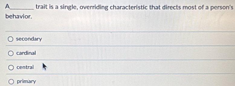 Solved: A_ trait is a single, overriding characteristic that directs most of a person's behavior ...