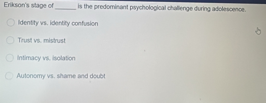 Solved: Erikson's stage of_ is the predominant psychological challenge ...