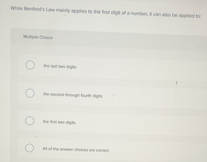 Solved: While Benford's Law mainly applies to the first digit of a ...