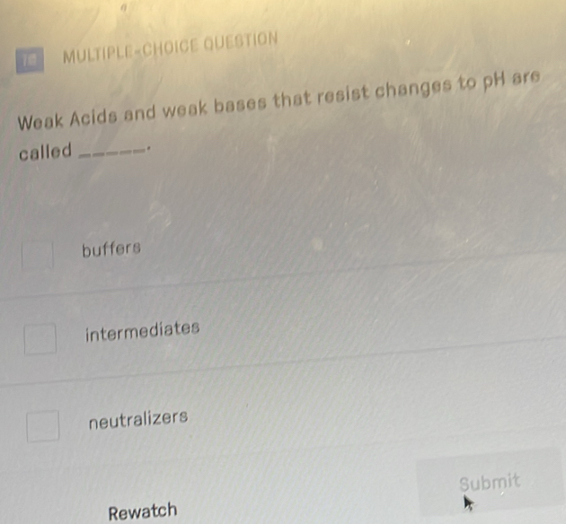 Solved: MULTIPLE-CHOICE QUESTION Weak Acids and weak bases that resist changes to pH are called ...