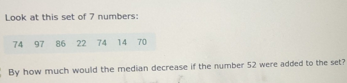 Solved: Look at this set of 7 numbers: 74 97 86 22 74 14 70 By how much ...