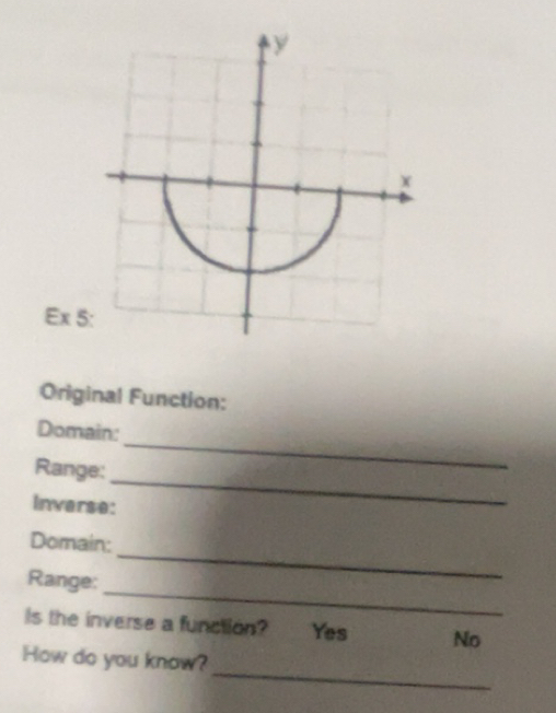 Solved: Ex 5 Original Function: _ Domain: _ Range: Inverse: _ Domain: _ Range: is the inverse a ...