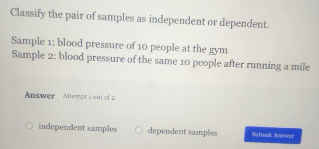 Solved: Classify the pair of samples as independent or dependent ...