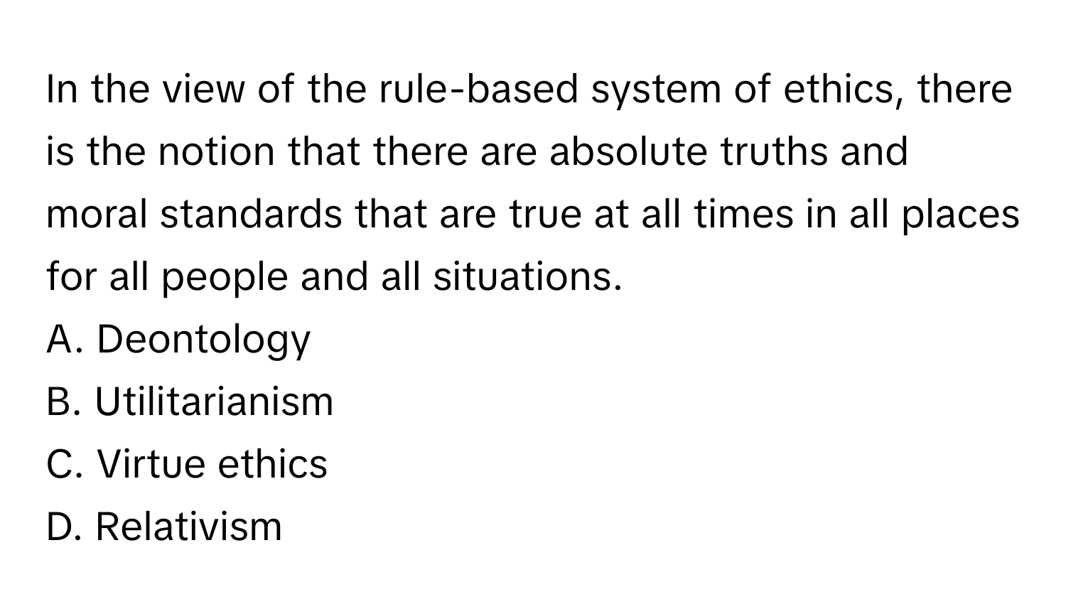 Solved: In the view of the rule-based system of ethics, there is the ...
