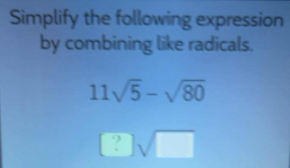 Solved: Simplify the following expression by combining like radicals ...