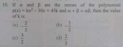 Solved: If α and β are the zeroes of the polynomial p(x)=kx^2-30x+45k and alpha +beta =alpha ...