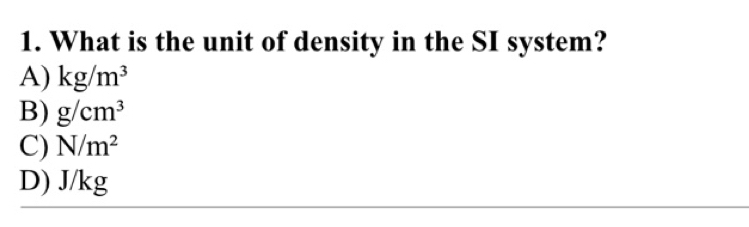 Solved: What is the unit of density in the SI system? A) kg/m^3 B) g/cm ...