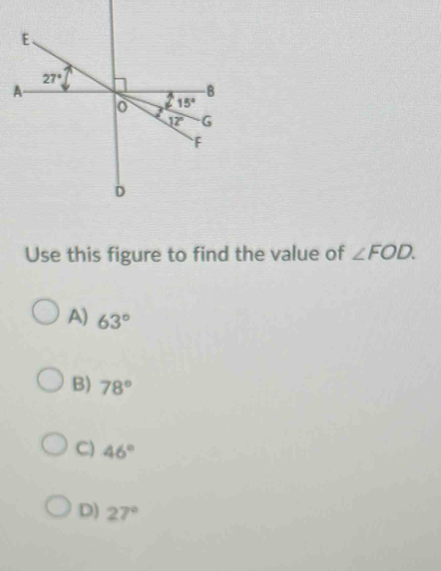 Solved: Use this figure to find the value of ∠ FOD. A) 63° B) 78° C) 46 ...