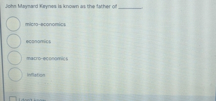 Solved: John Maynard Keynes is known as the father of_ micro-economics ...