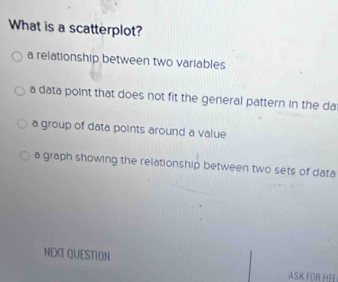 Solved: What is a scatterplot? a relationship between two variables a ...