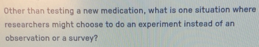 Gelöst:Other than testing a new medication, what is one situation where ...