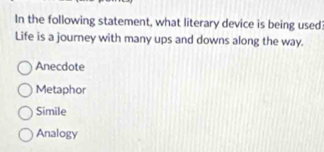 Solved: In the following statement, what literary device is being used ...