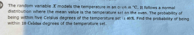 Solved: The random variable X models the temperature in an oven in°C ...