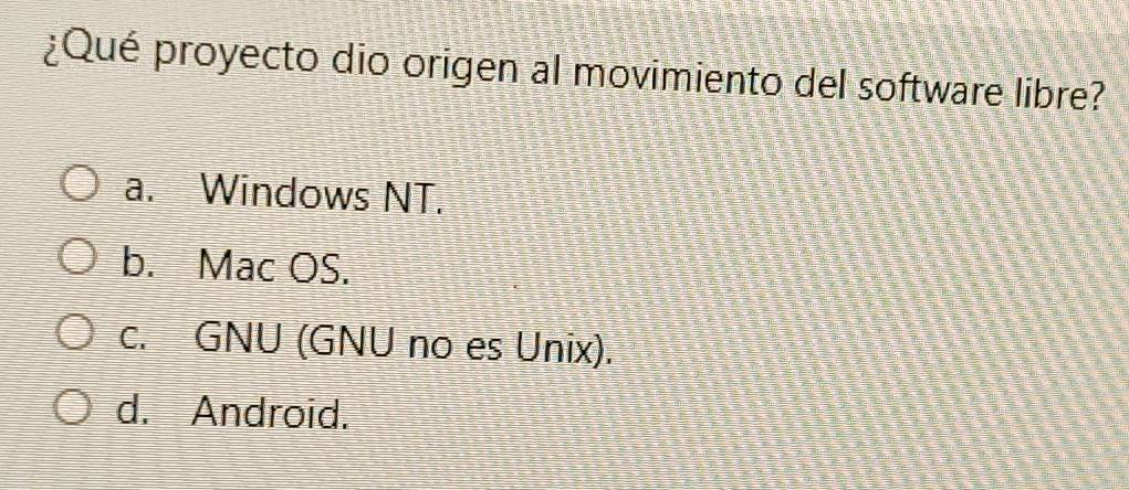 Resuelto:¿Qué proyecto dio origen al movimiento del software libre? a. Windows NT. b. Mac OS. c. GN