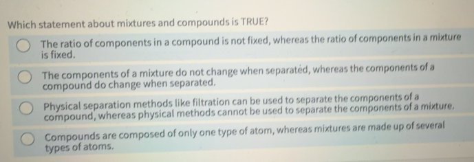 Solved: Which statement about mixtures and compounds is TRUE? The ratio ...