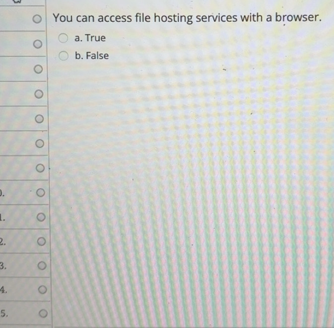 Solved: You can access file hosting services with a browser. a. True b ...
