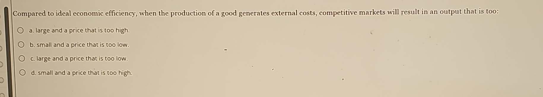 Solved: Compared to ideal economic efficiency, when the production of a ...