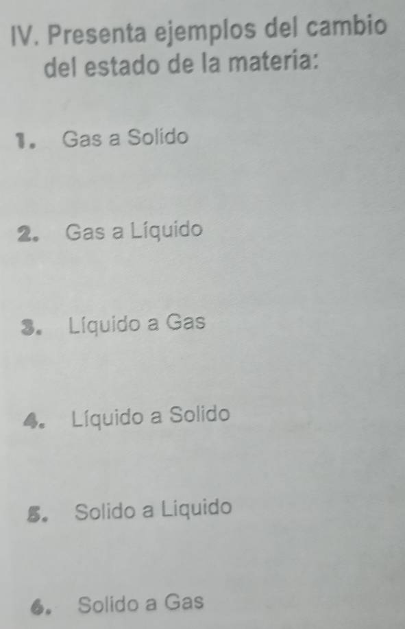 Resuelto:Presenta ejemplos del cambio del estado de la materia: 1. Gas ...