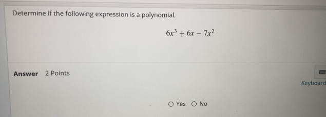 Solved: Determine if the following expression is a polynomial. 6x^3+6x-7x^2 Answer 2 Points ...