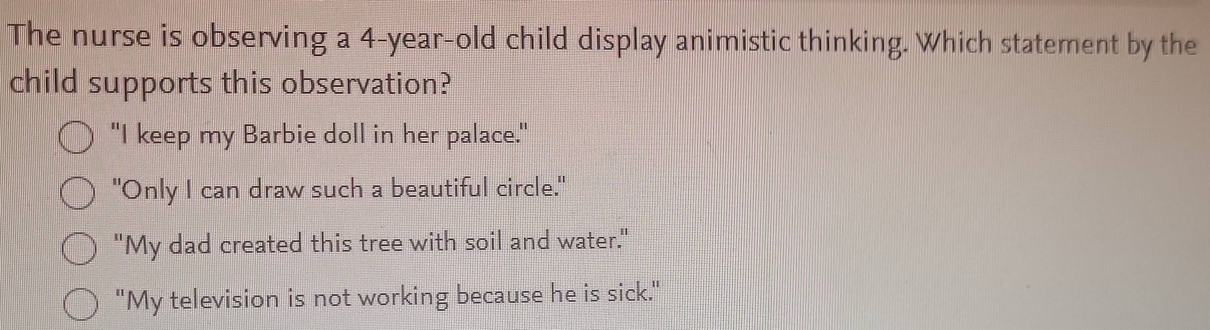 Solved: The nurse is observing a 4-year-old child display animistic ...