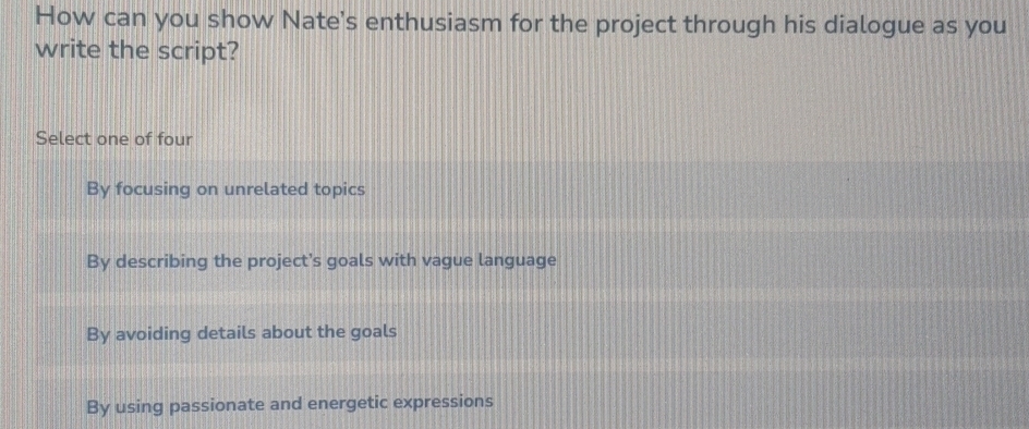 Solved: How can you show Nate's enthusiasm for the project through his ...
