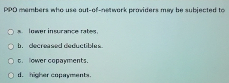 Solved: PPO members who use out-of-network providers may be subjected ...