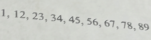 Solved: 1, 12, 23, 34, 45, 56, 67, 78, 89 [Statistics]