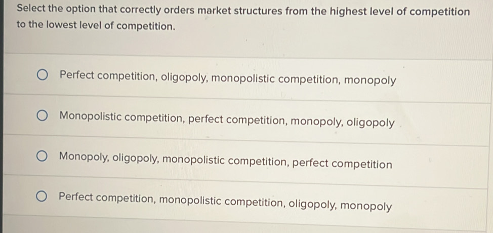 Solved: Select the option that correctly orders market structures from ...