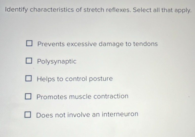 Solved: Identify characteristics of stretch reflexes. Select all that ...