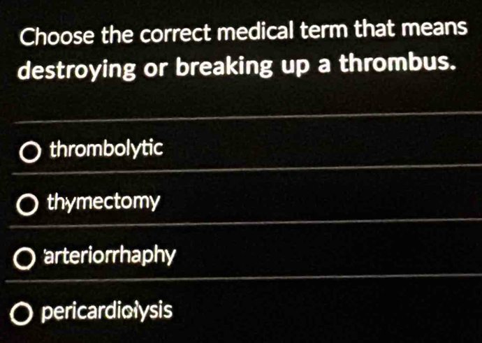 Solved: Choose the correct medical term that means destroying or ...