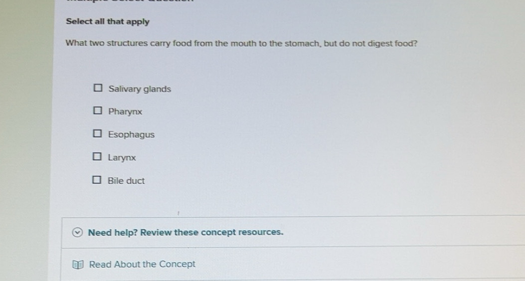Solved: Select all that apply What two structures carry food from the ...