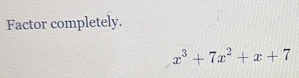 Solved: Factor completely. x^3+7x^2+x+7 [Math]