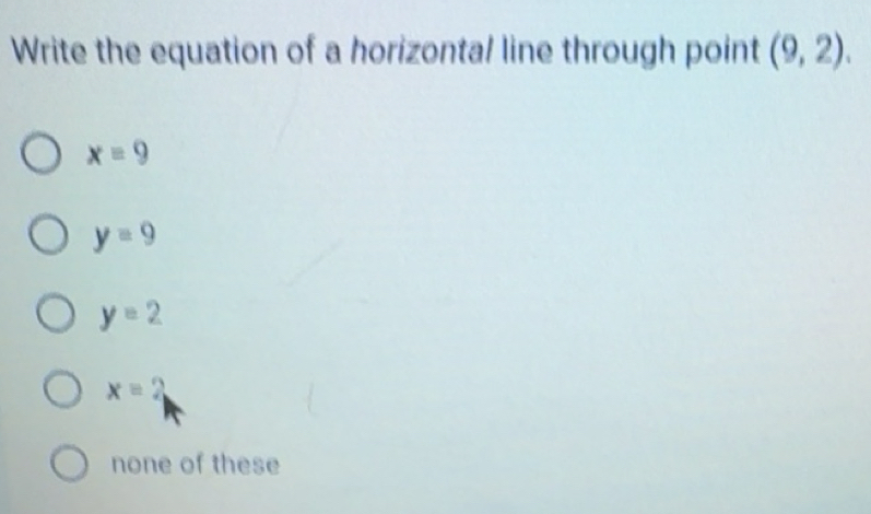Solved: Write the equation of a horizontal line through point (9,2). x ...