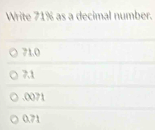 Solved: Write 71% as a decimal number. 71.0 7.1 .0071 0.71 [Math]