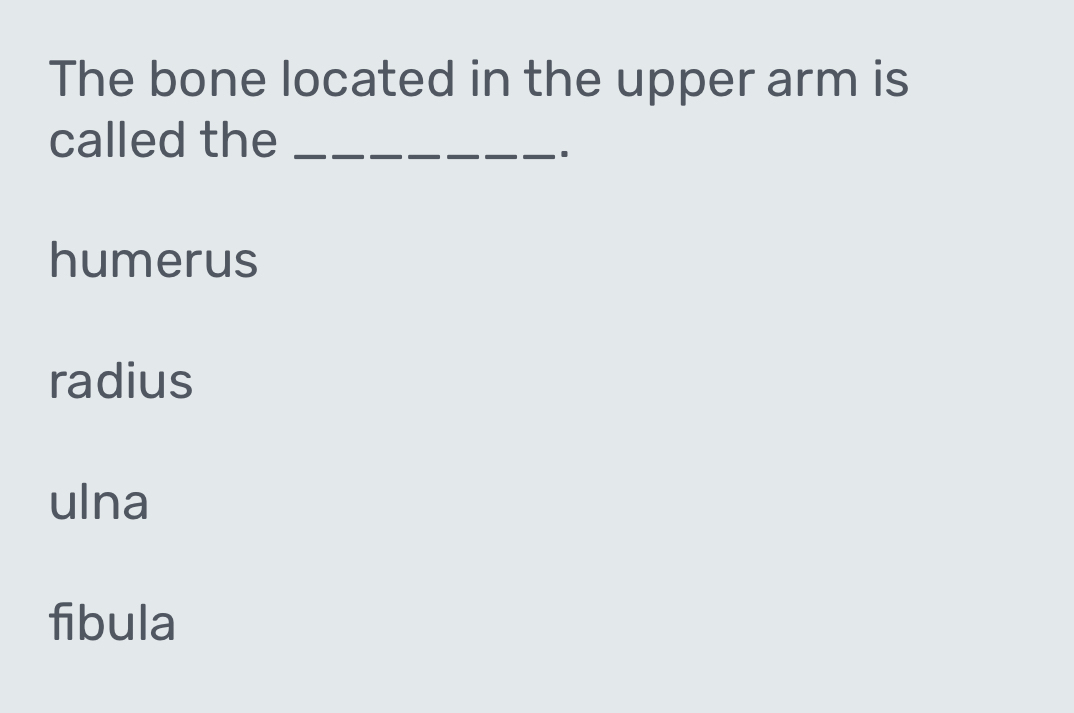 Solved: The bone located in the upper arm is called the_ . humerus ...
