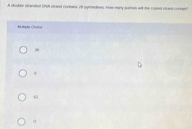 Solved: A double stranded DNA strand contains 26 pyrimidines. How many purines will the copied ...
