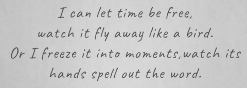 Solved: can let time be free, watch it fly away like a bird. Or I ...